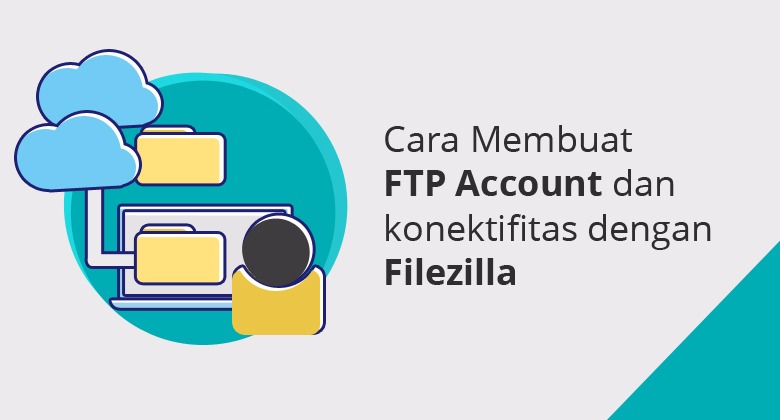 Cara Membuat FTP Account dan Konektifitas dengan Filezilla – NusantaraBlog